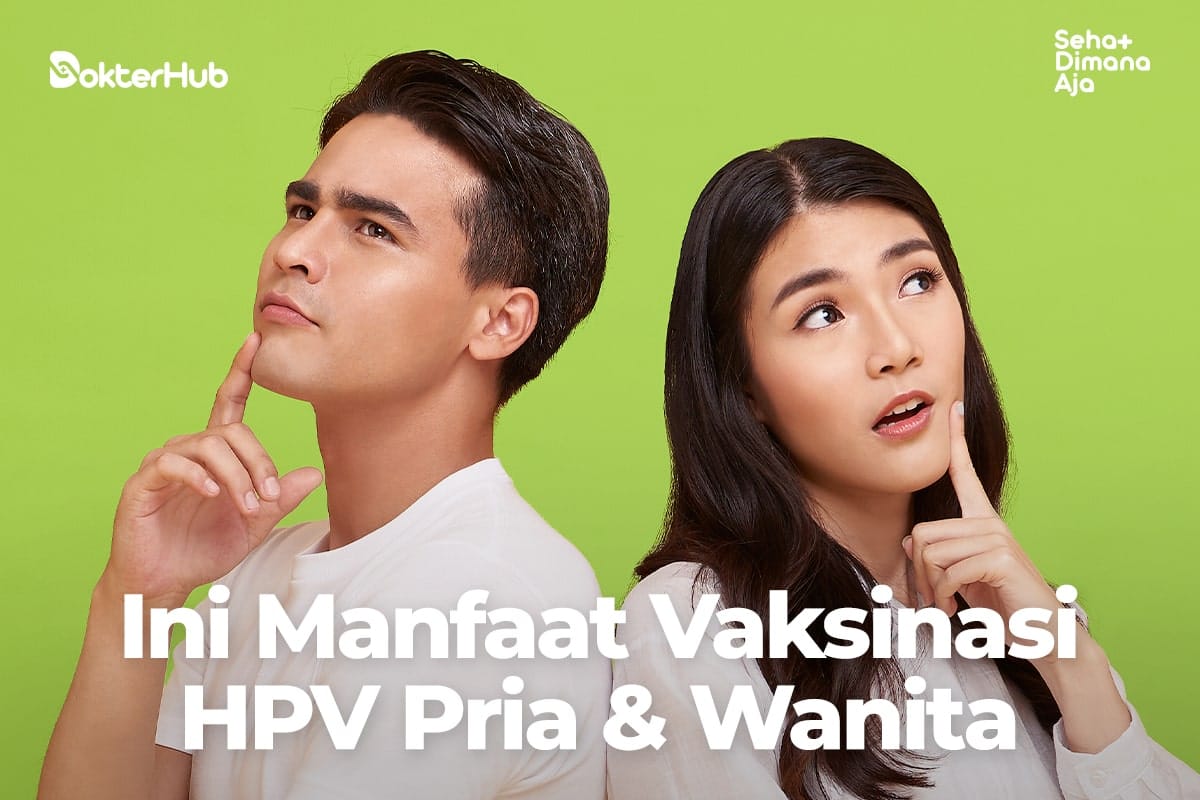 12 Manfaat Vaksin HPV untuk Pria dan Wanita, Cegah Kanker Serviks dan Penis! - DokterHub