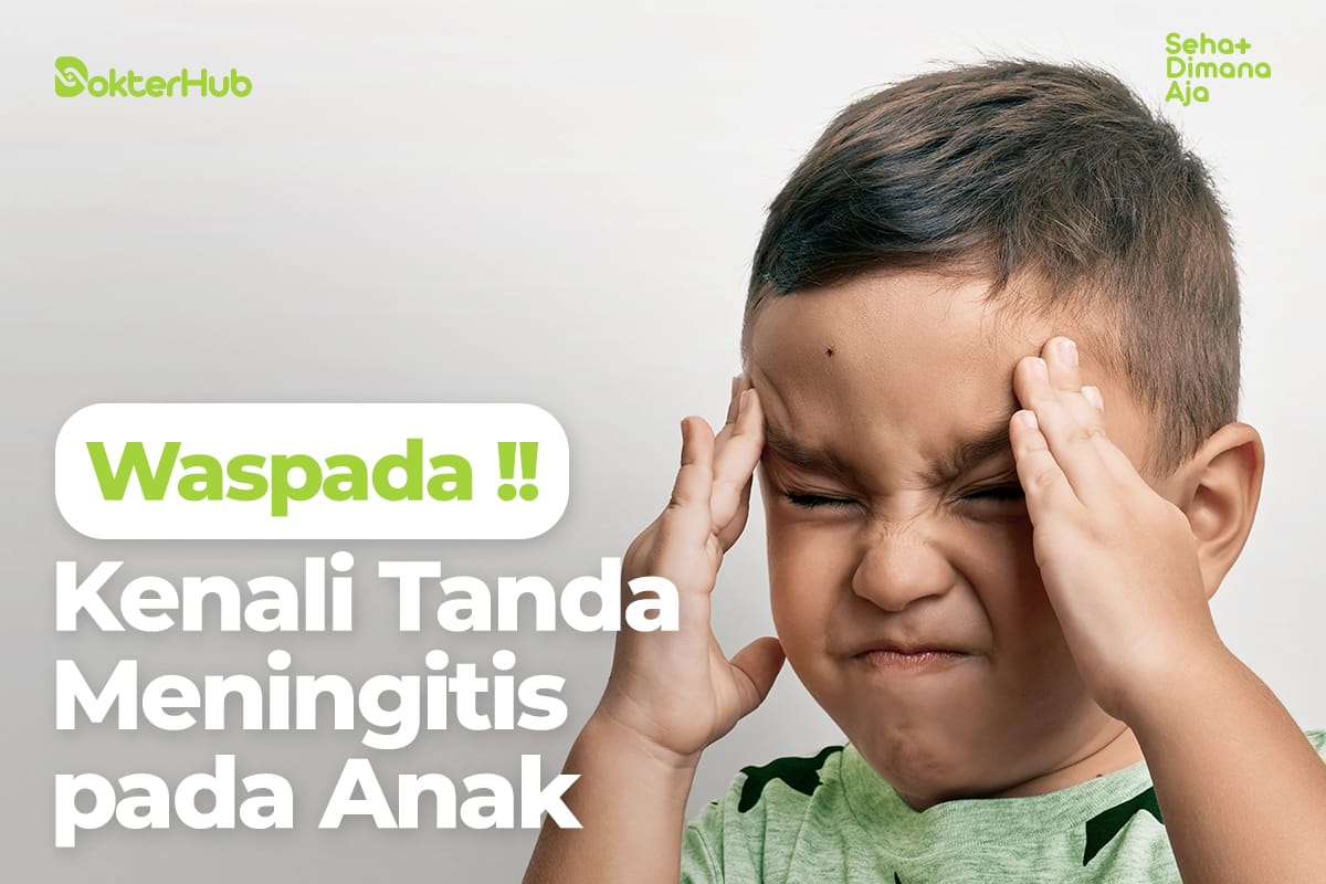 Waspada, Kenali Tanda Meningitis pada Anak dan Bayi - DokterHub